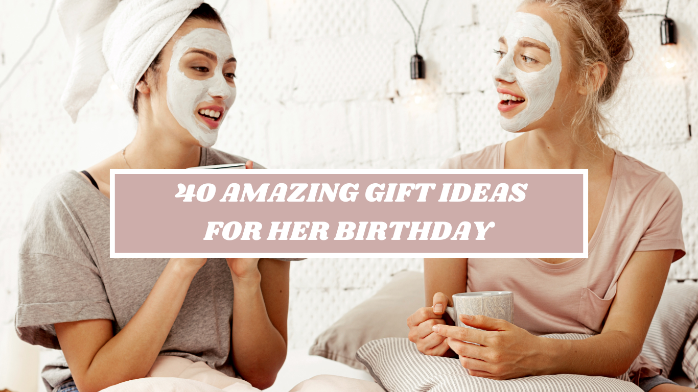 40 Amazing Gift Ideas for Her Birthday in 2024 - Giving With Grace